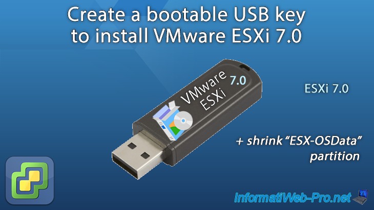 Create a bootable USB key to install VMware ESXi 7.0 - VMware - Tutorials - InformatiWeb Pro